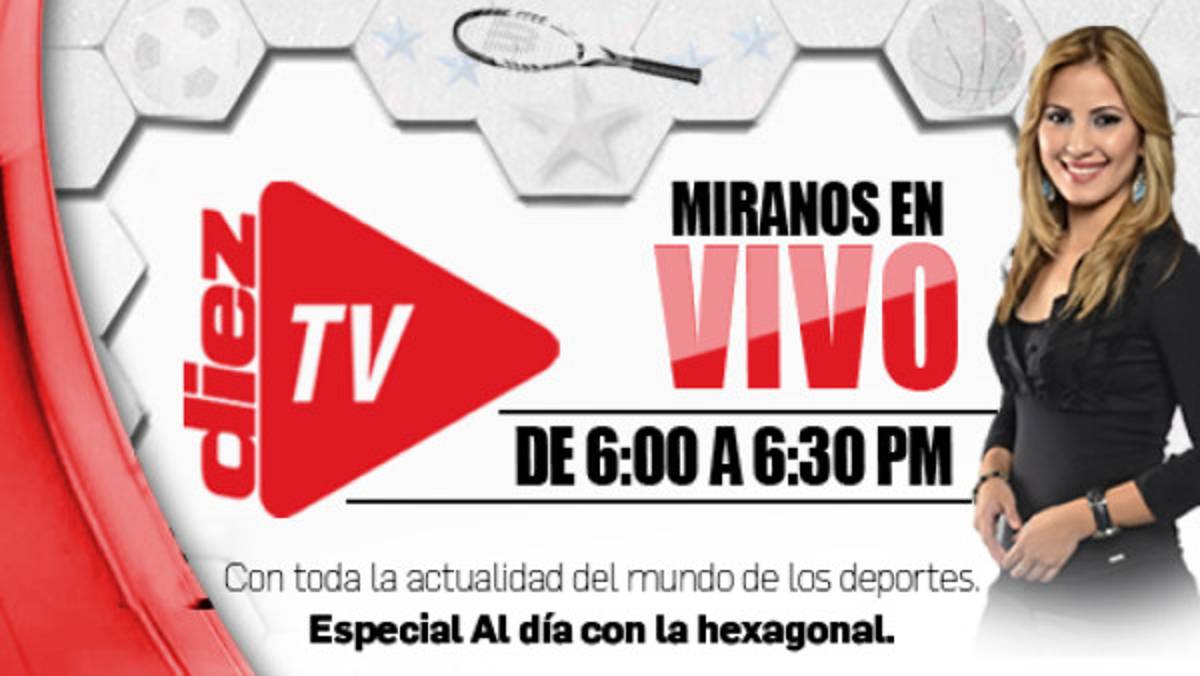 DIEZ TV: Todo sobre el MÃ©xico-Honduras